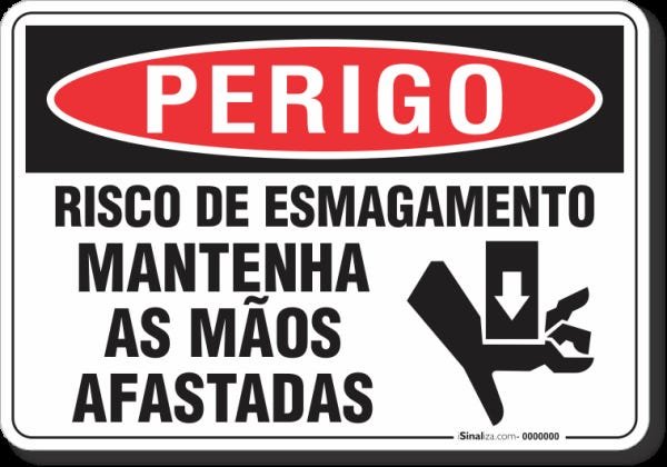 PLACA PERIGO RISCO DE ESMAGAMENTO MANTENHA AS MÃOS AFASTADAS ... PLACA PERIGO RISCO DE ESMAGAMENTO MANTENHA AS MÃOS AFASTADAS ...