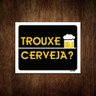 Kit 3 Placas Decorativa - Trouxe Cerveja | MadeiraMadeira