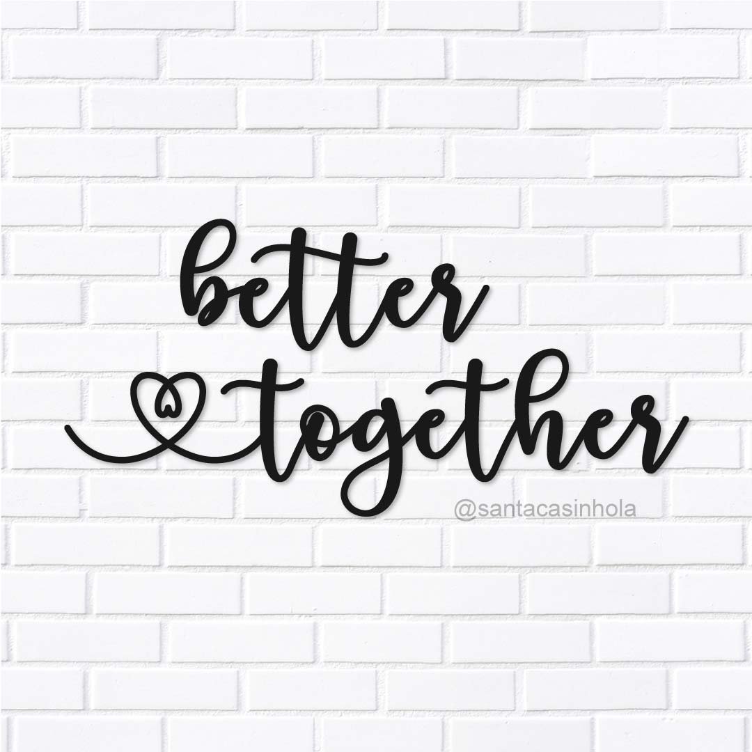 Letreiro Better Together | MadeiraMadeira